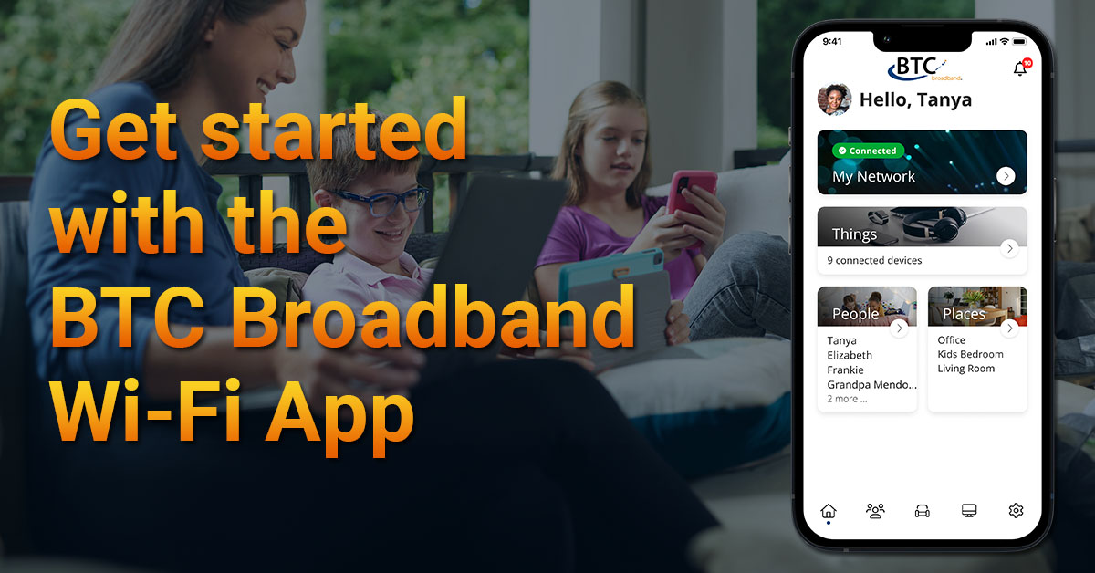 Get started with the BTC Broadband Wi-Fi App Get started with the BTC Broadband Wi-Fi App
